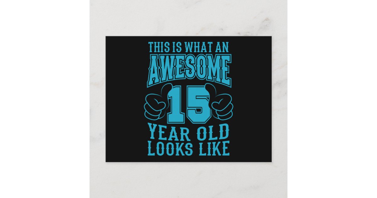 THIS IS WHAT AN AWESOME 15 YEAR OLD 15th Birthday Postcard | Zazzle