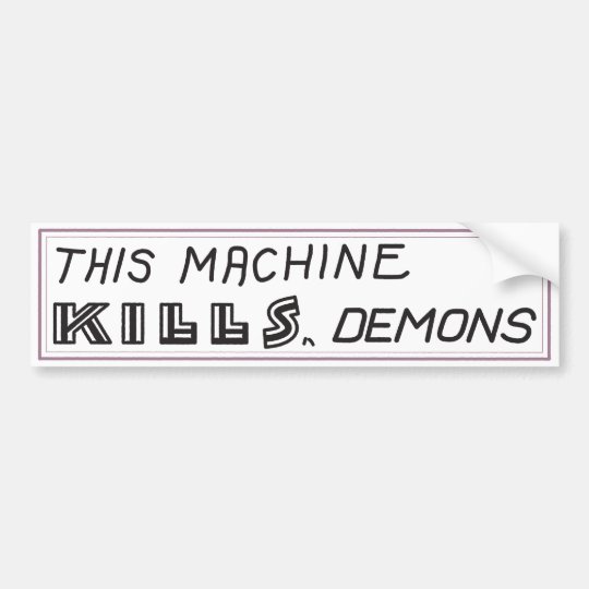 "This machine kills demons" bumper sticker | Zazzle.com