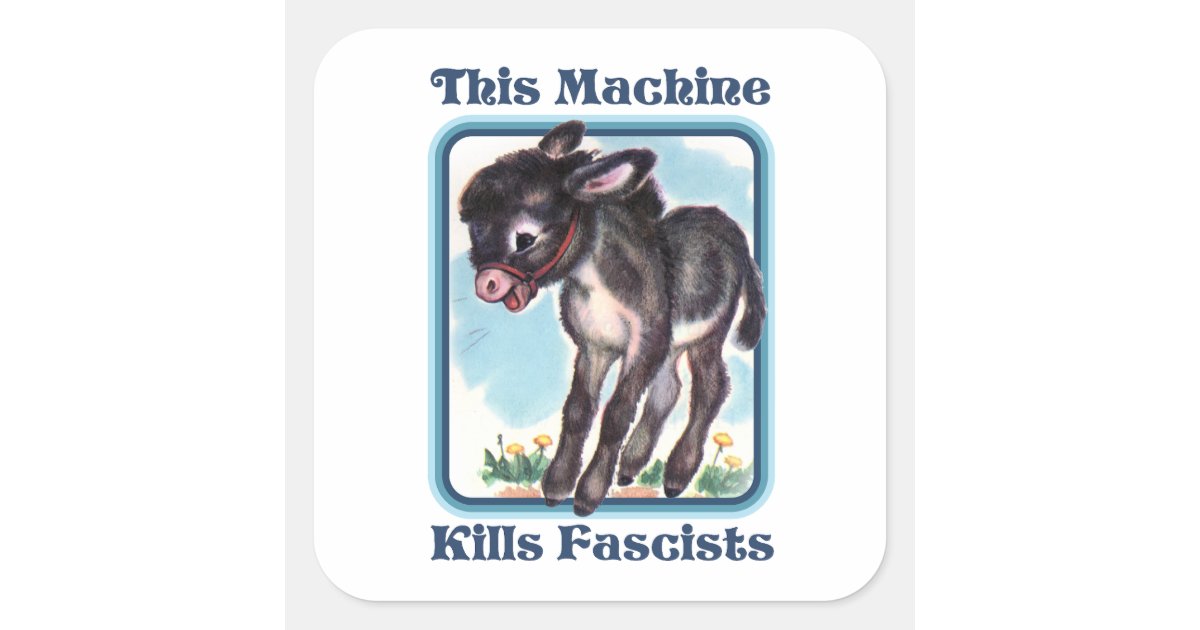 This Machine Kills Fascists Square Sticker | Zazzle