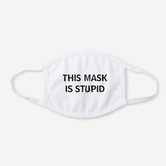 "This Mask Is Stupid" mask | Zazzle.com