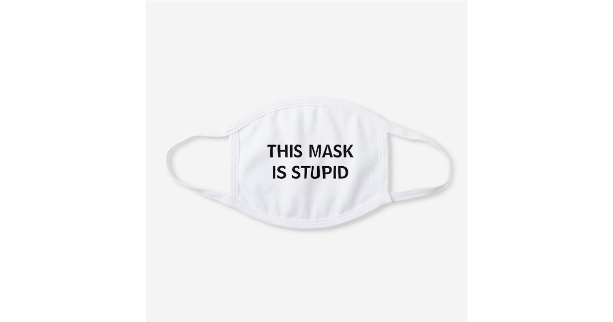 "This Mask Is Stupid" mask | Zazzle