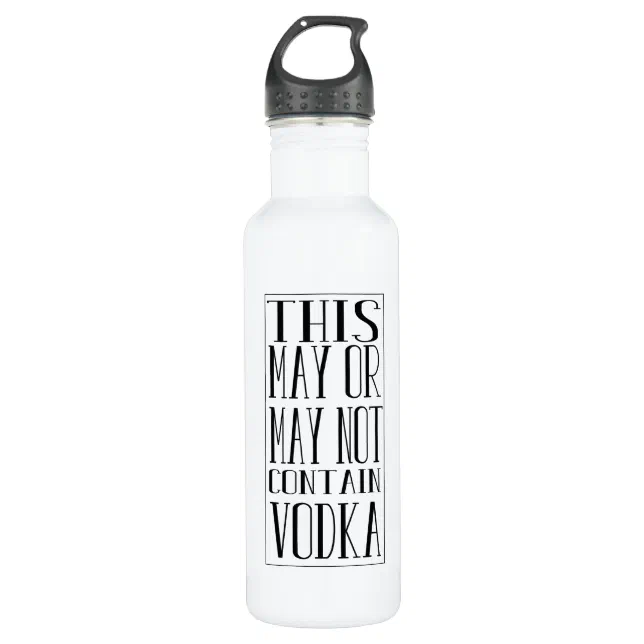This May or May Not Contain Vodka Water Bottle | Zazzle