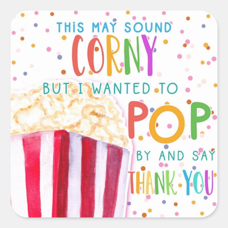 this may sound corny popcorn pop by to say thanks square sticker | Zazzle