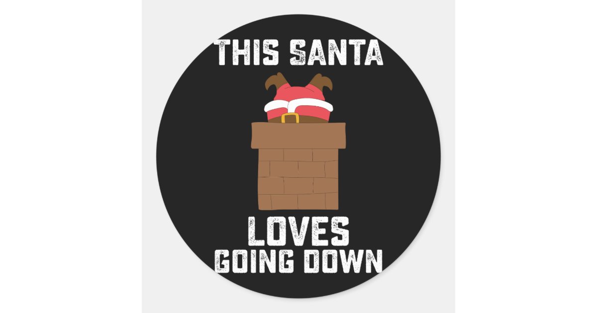 This Santa Loves Going Down Funny Christmas Classic Round Sticker | Zazzle