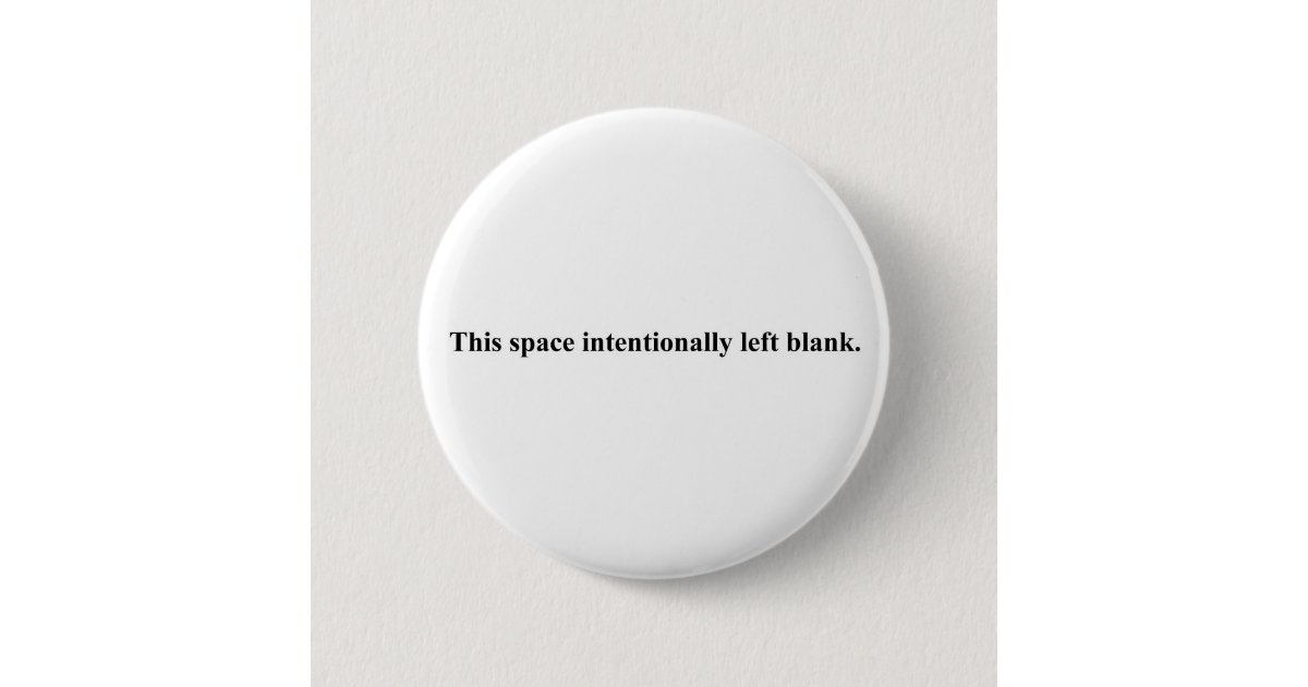 "This space intentionally left blank" button | Zazzle