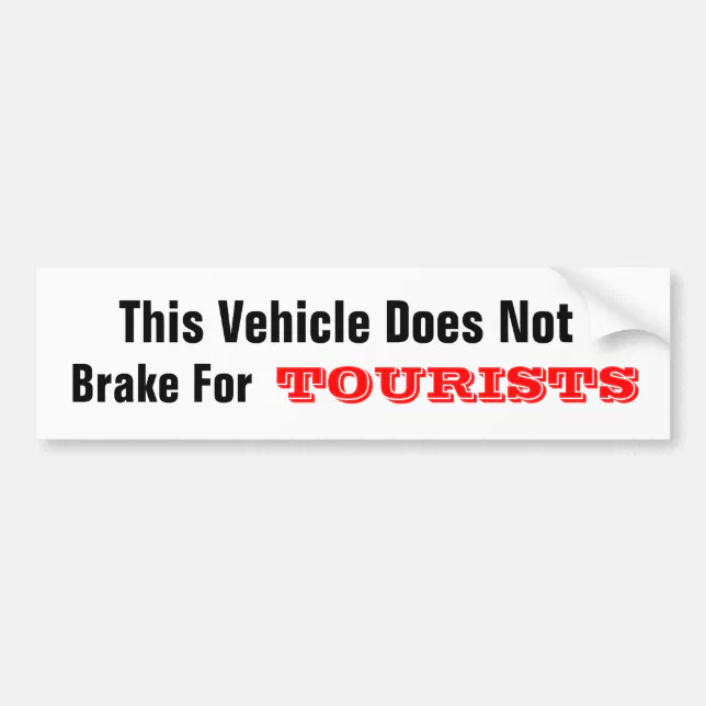 This Vehicle Does Not Brake For TOURISTS Bumper Sticker | Zazzle