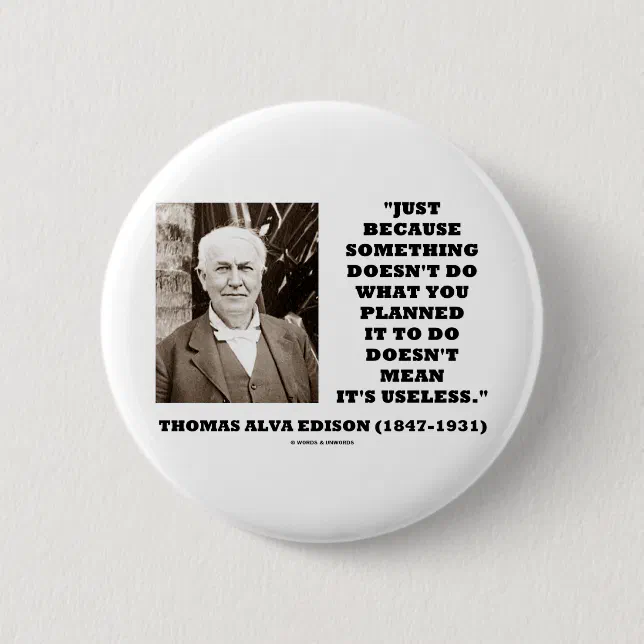 Thomas Edison Doesn't Mean Its Useless Quote Pinback Button | Zazzle