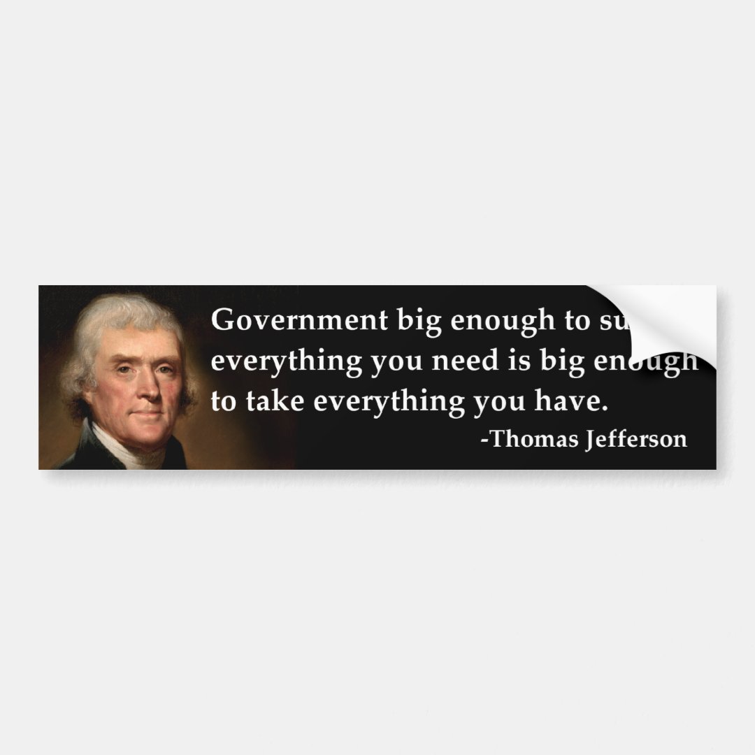 Thomas Jefferson Government Big Enough Bumper Sticker | Zazzle