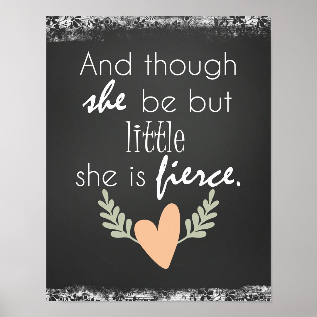 Though She Be But Little, She is Fierce Poster | Zazzle