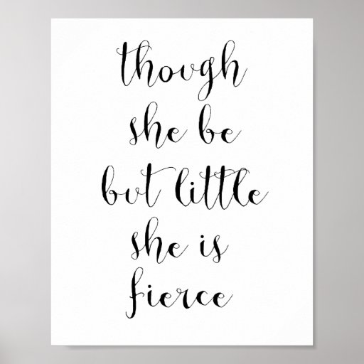 Though she be but little she is fierce poster | Zazzle