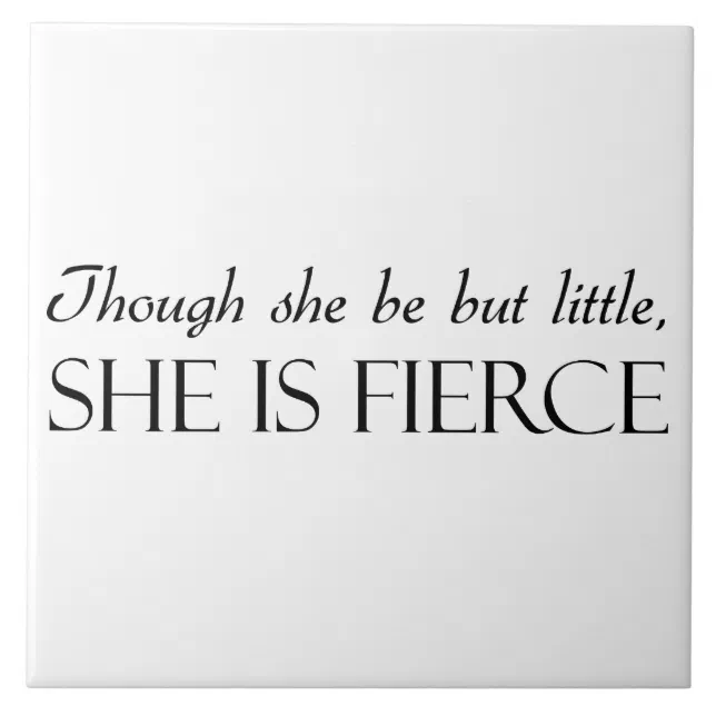 Though She Be But Little, She Is Fierce Tile | Zazzle