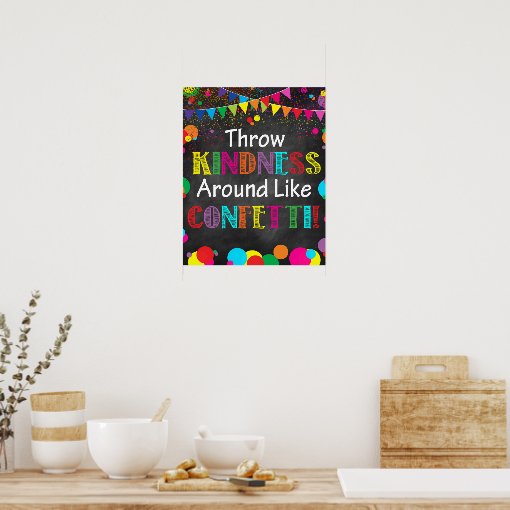 Throw Kindness Around Like Confetti! Poster | Zazzle