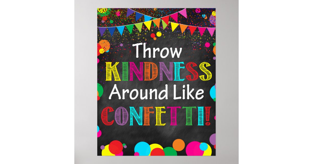 Throw Kindness Around Like Confetti! Poster | Zazzle