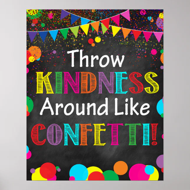 Throw Kindness Around Like Confetti! Poster | Zazzle