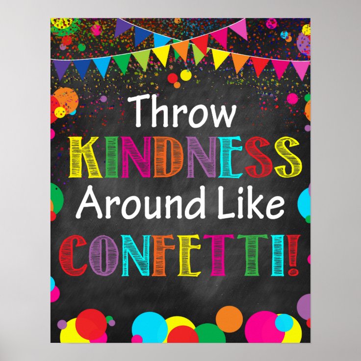 Throw Kindness Around Like Confetti! Poster | Zazzle