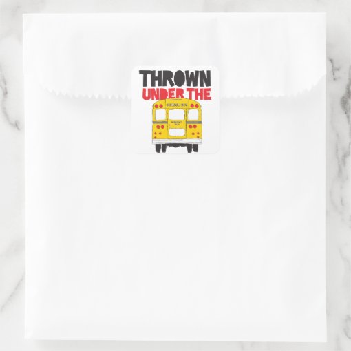 Throw Under the Bus Yellow School Bus Funny Quote Square Sticker | Zazzle