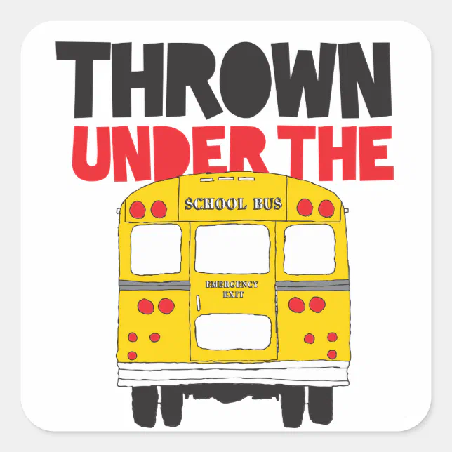 Throw Under the Bus Yellow School Bus Funny Quote Square Sticker | Zazzle