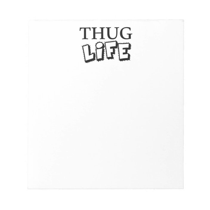 THUG LIFE ATTITUDE MOTTO GANGS GANGSTER TOUGH HOOD NOTEPAD | Zazzle.com
