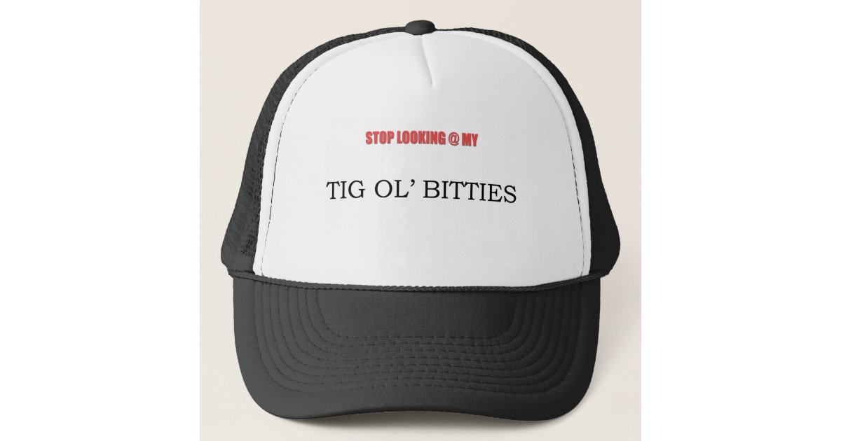 TIG OL BITTIES TRUCKER HAT | Zazzle