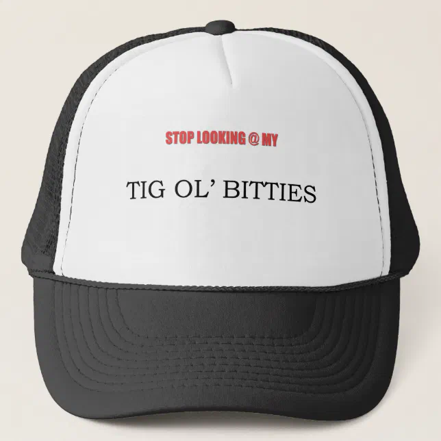 TIG OL BITTIES TRUCKER HAT | Zazzle