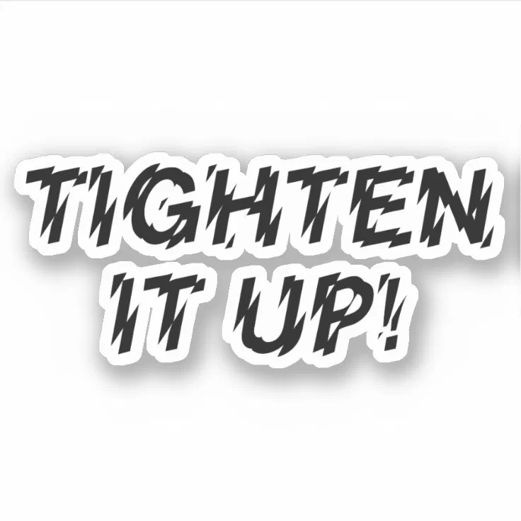 TIGHTEN IT UP! STICKER | Zazzle