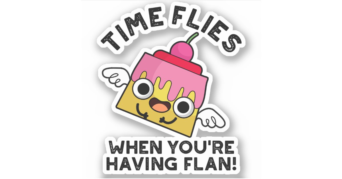 Time Flies When You're Having Flan Food Pun Sticker | Zazzle