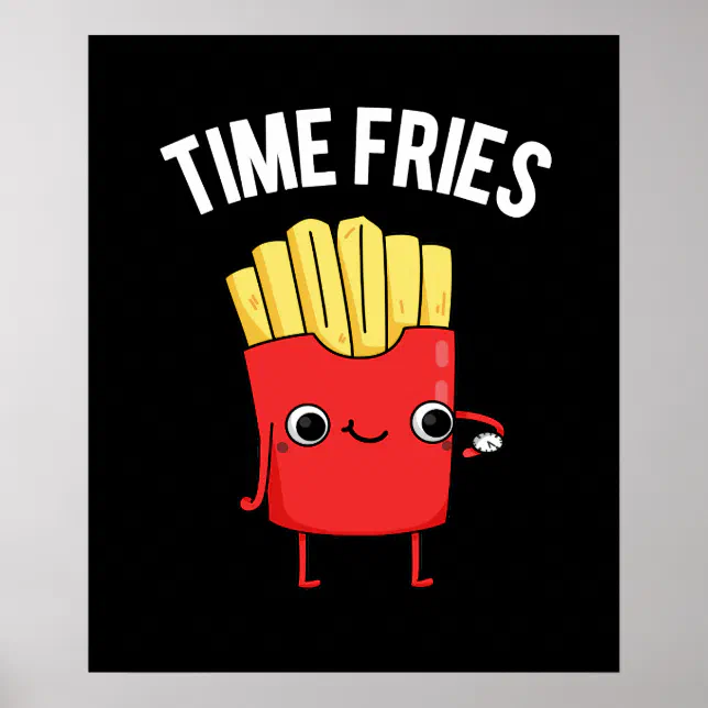 Time Fries Funny French Fries Pun Dark BG Poster | Zazzle