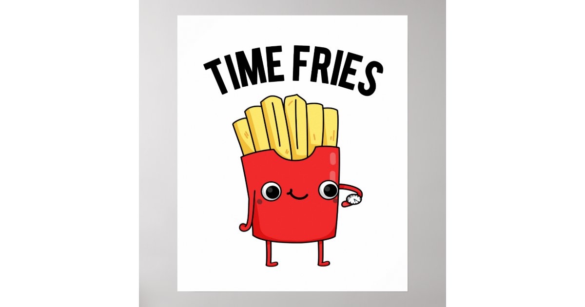 Time Fries Funny French Fries Pun Poster | Zazzle