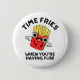 Time Fries When You're Having Fun Funny Food Pun Button | Zazzle