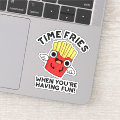 Time Fries When You're Having Fun Funny Food Pun Sticker | Zazzle