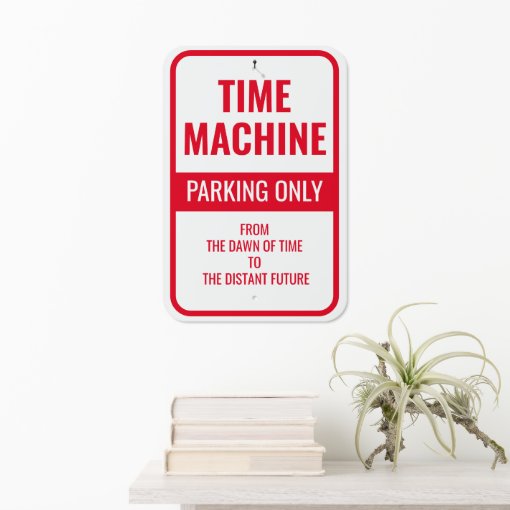Time Machine Parking Only White Red Sci-fi Novelty Metal Sign | Zazzle