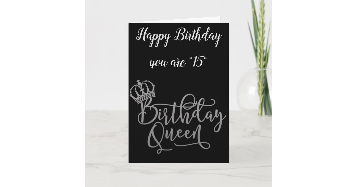 TIME TO CELEBRATE "15th" BIRTHDAY QUEEN Card | Zazzle