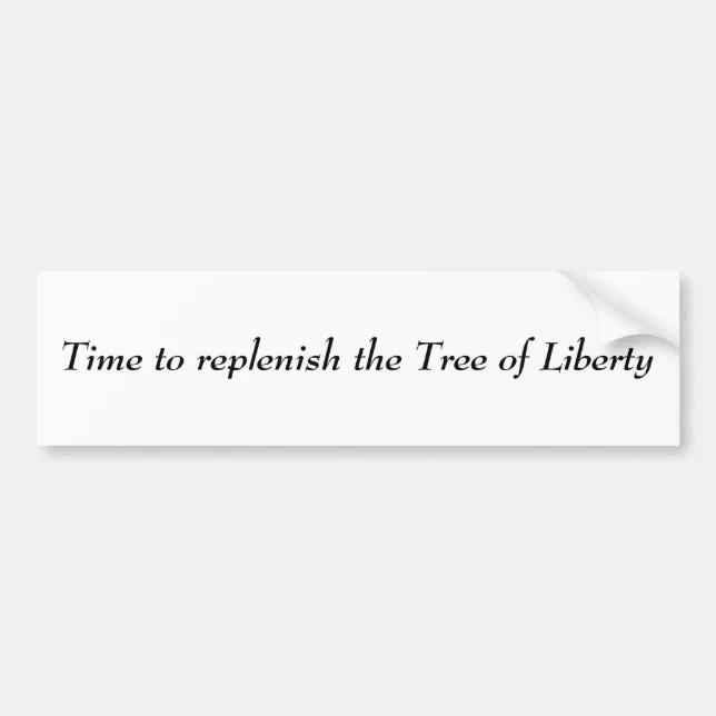 Time to replenish the Tree of Liberty Bumper Sticker | Zazzle