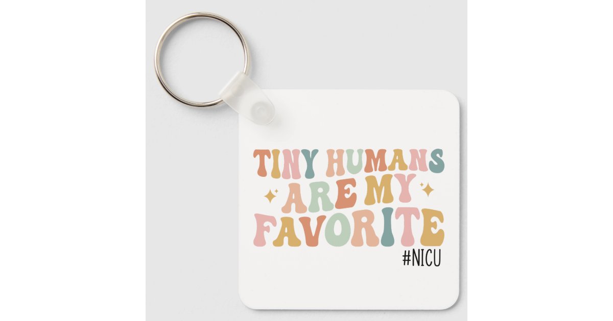 Tiny Humans Are My Favorite, NICU Nurse Keychain | Zazzle