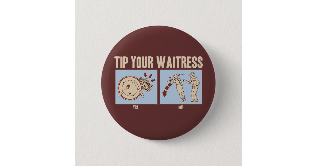Tip Your Waitress Button | Zazzle