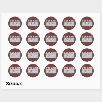 Tip Your Waitress Classic Round Sticker | Zazzle