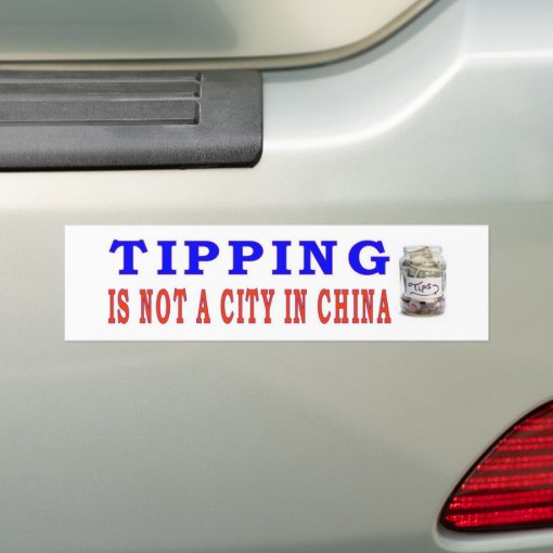 TIPPING IS NOT A CITY IN CHINA BUMPER STICKER | Zazzle