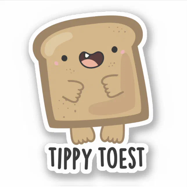 Tippy Toest Funny Tippy Toe Toast Pun Sticker | Zazzle