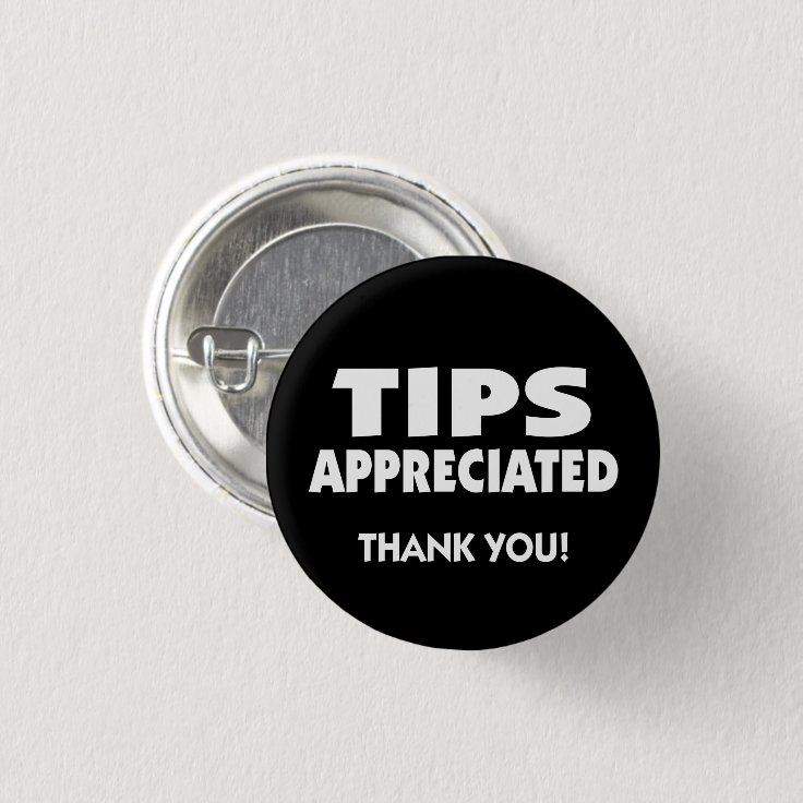 Tips appreciated thank you pinback button | Zazzle