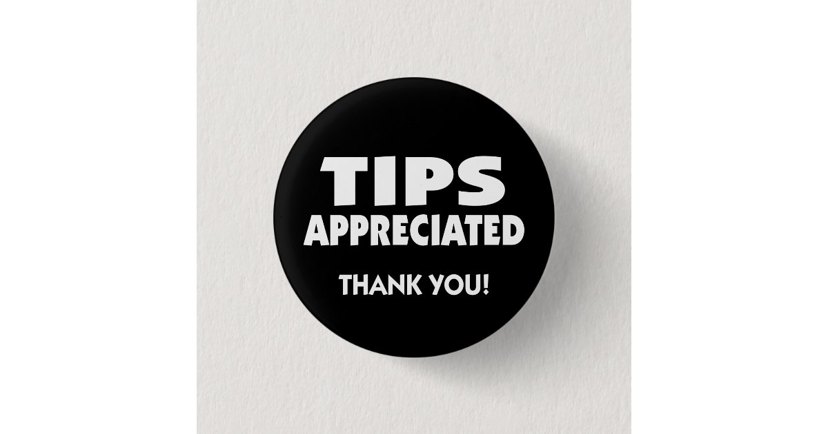 Tips appreciated thank you pinback button | Zazzle.com