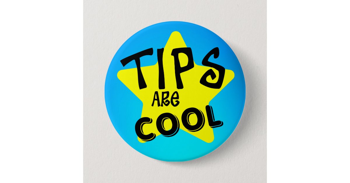 Tips Are Cool Button Pins | Zazzle