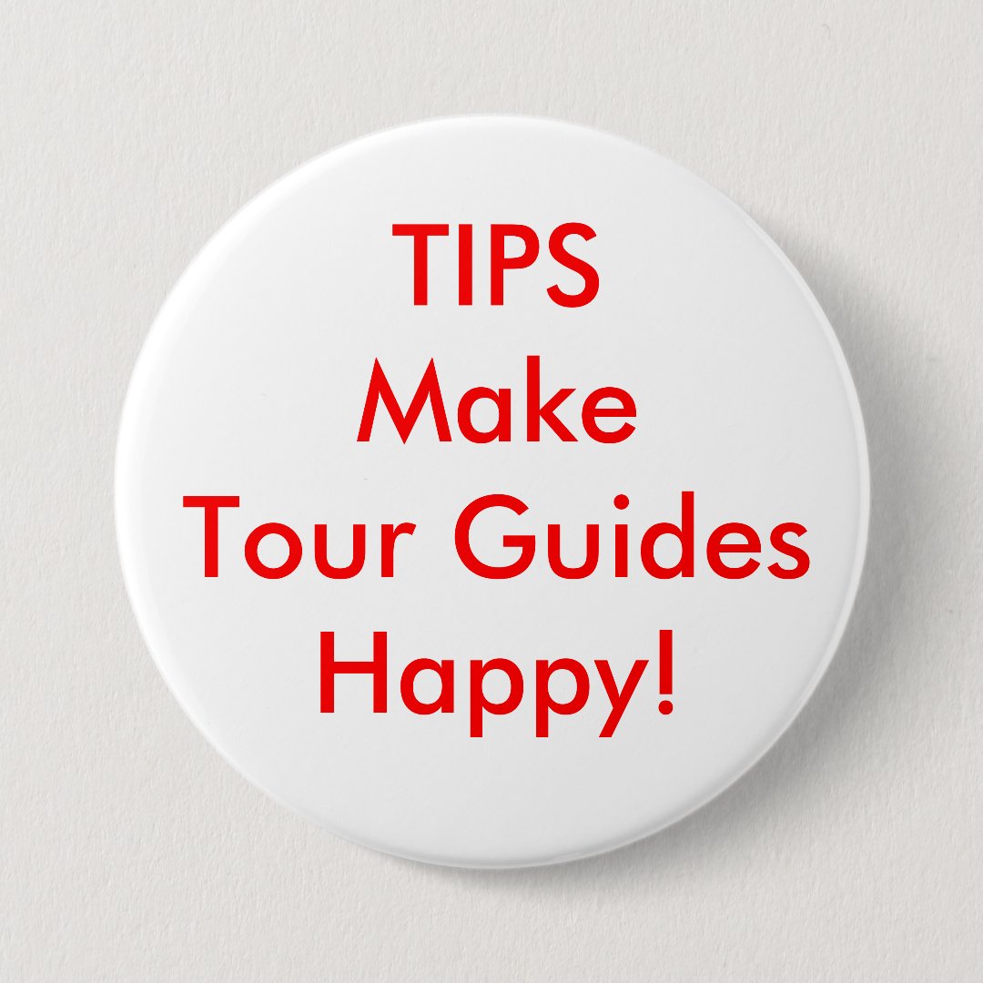 TIPS Make Tour Guides Happy! Pinback Button | Zazzle