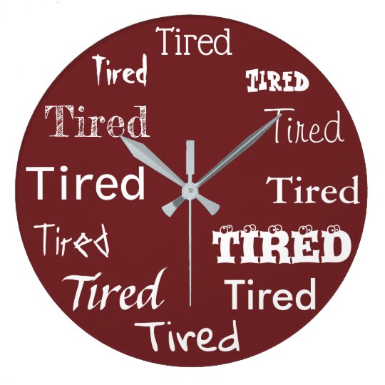 Tired Word Print Design Funny Large Clock | Zazzle.com