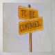 To Be Continued... Poster | Zazzle