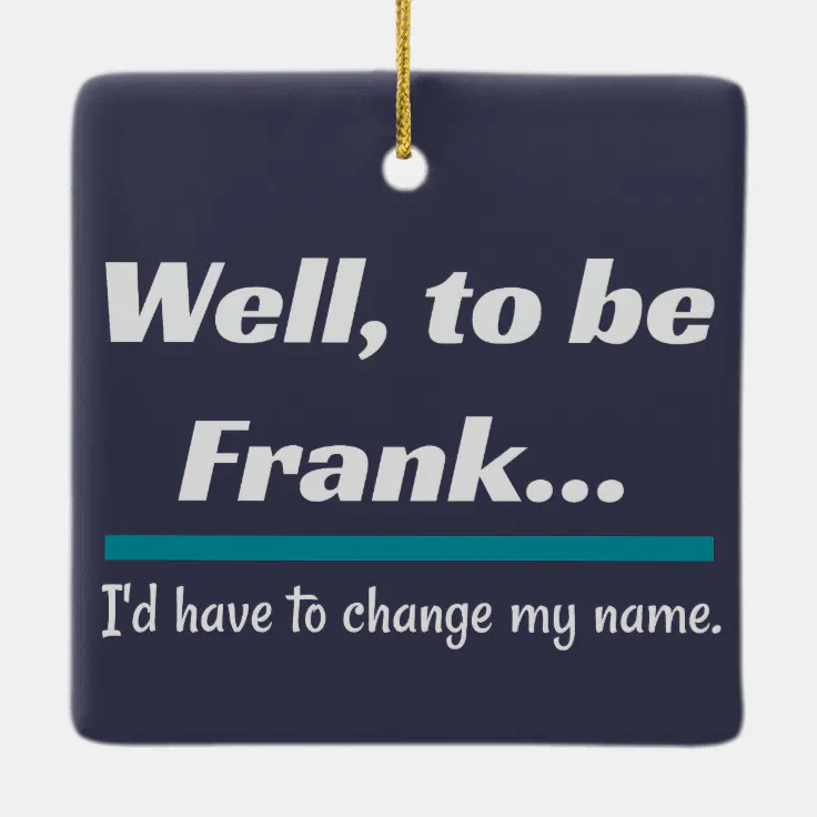 To be Frank, Dad Joke Humor Ceramic Ornament | Zazzle
