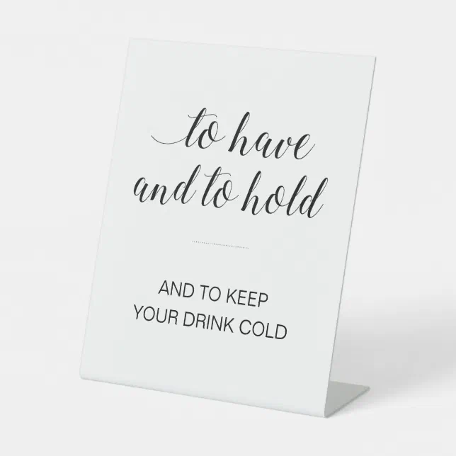 To Have And To Hold Keep Drink Cold Wedding Pedestal Sign | Zazzle