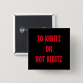 TO KIBITZ OR NOT KIBITZ PIN | Zazzle