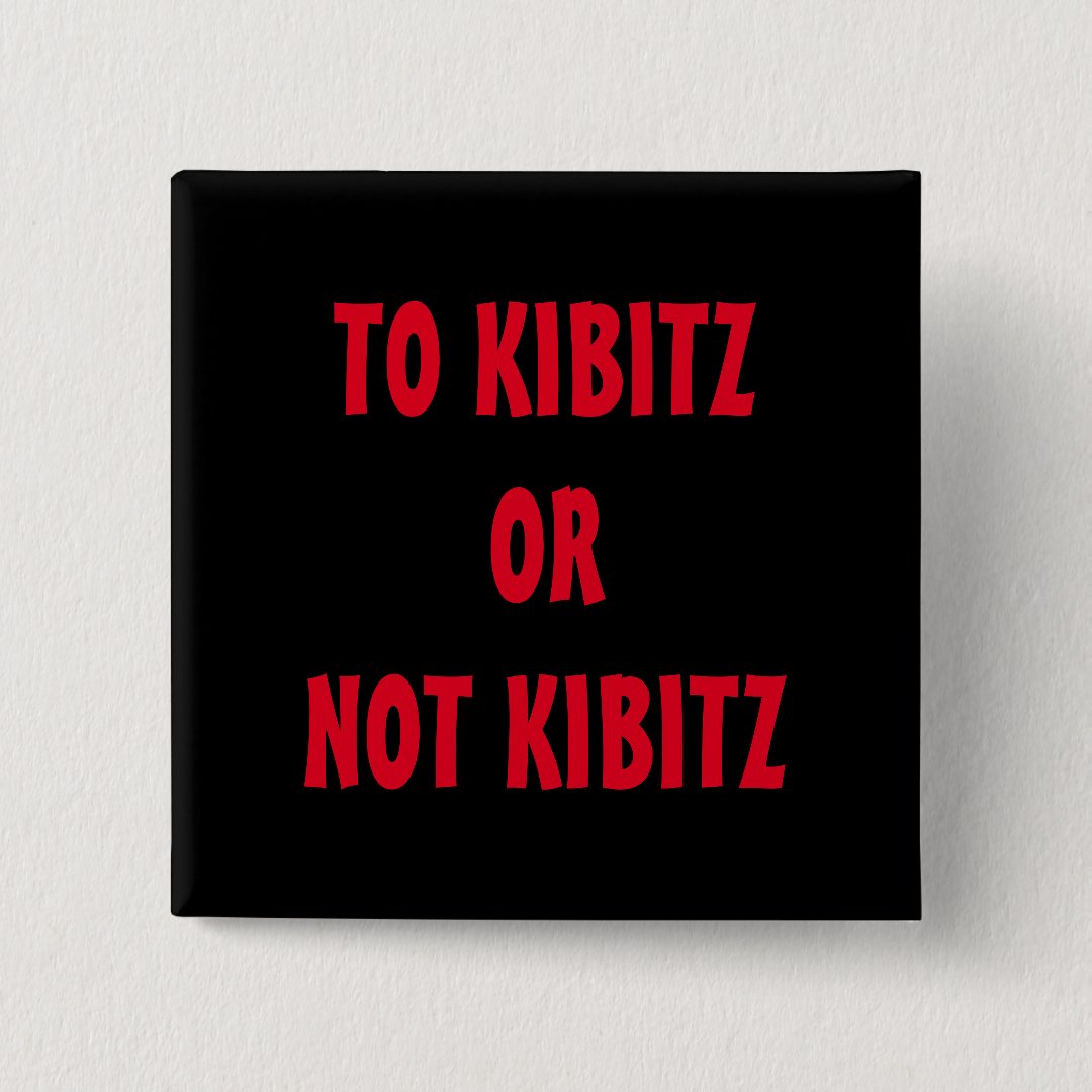 TO KIBITZ OR NOT KIBITZ PIN | Zazzle