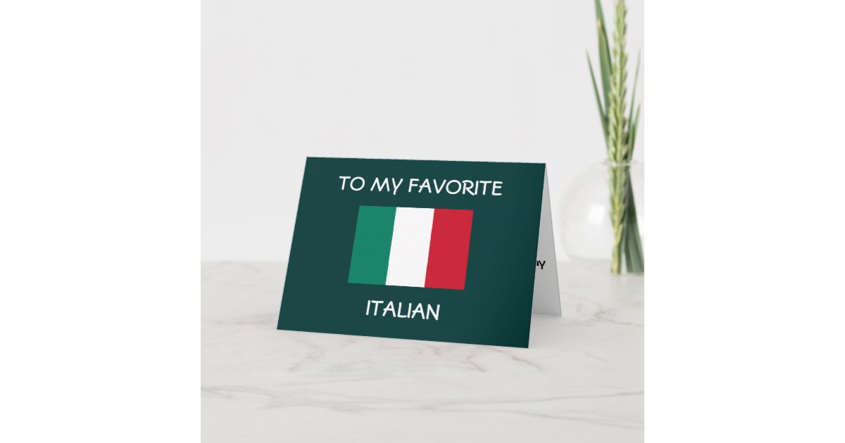 "TO MY FAVORITE ITALIAN" HAPPY BIRTHDAY CARD | Zazzle