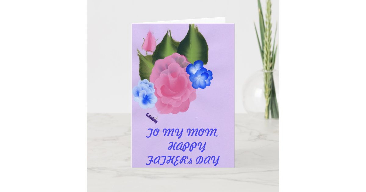 TO MY MOM HAPPY FATHER's DAY Card | Zazzle